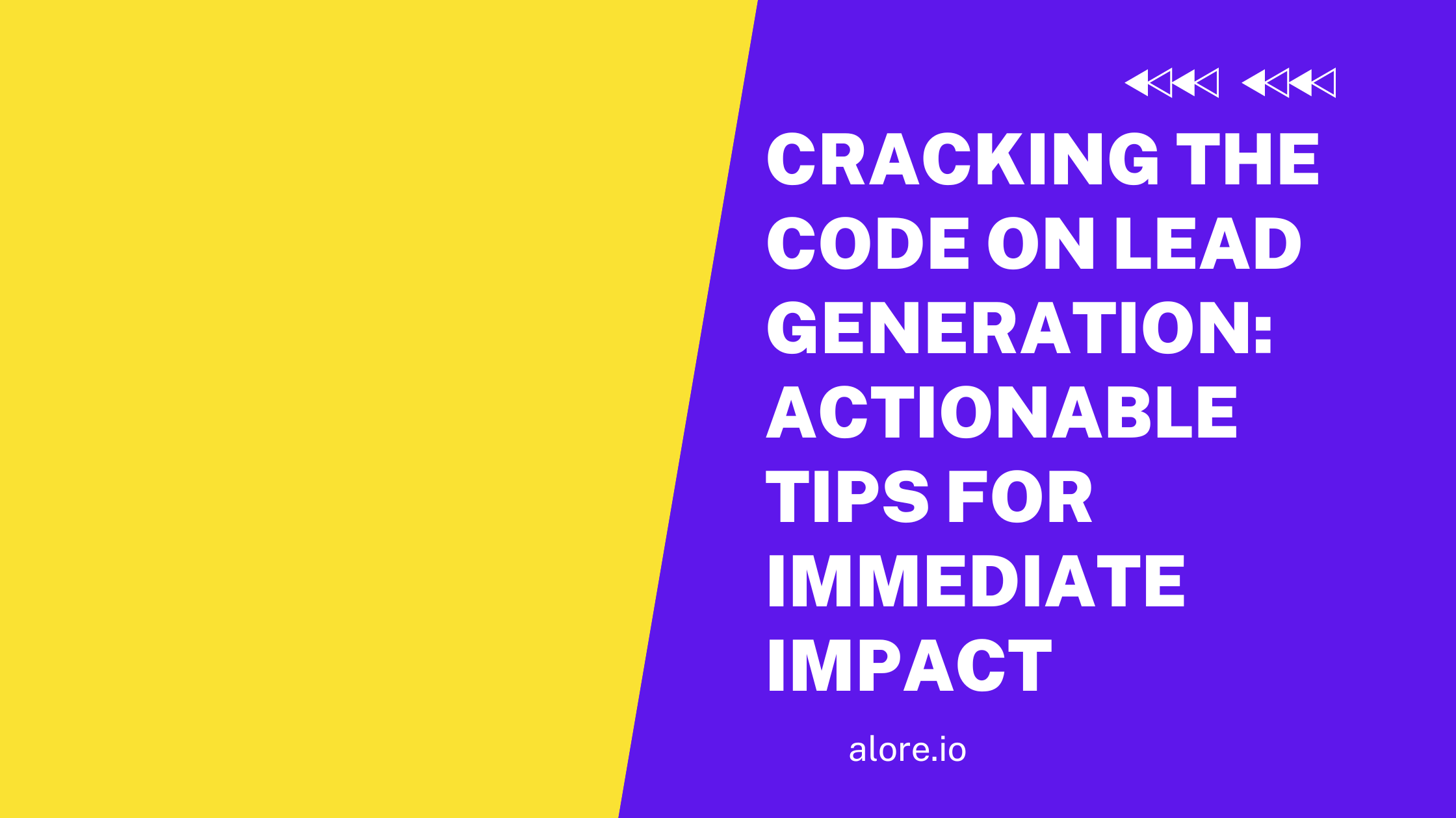 Cracking the Code on Lead Generation: Actionable Tips for Immediate Impact | Alore